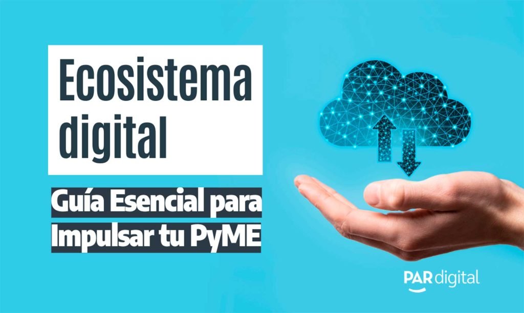 Ecosistema digital: ¿Qué es y cómo puede beneficiar a tu PyME?